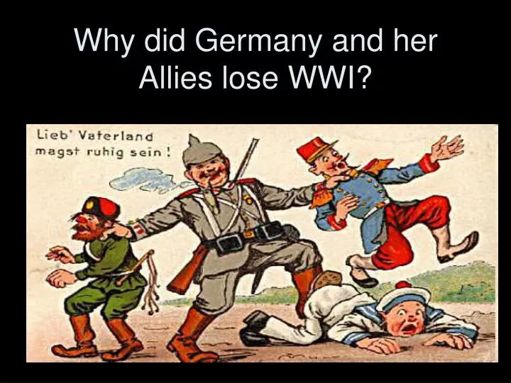 PPT - Why did Germany and her Allies lose WWI? PowerPoint Presentation ... PPT - Why did Germany and her Allies lose WWI? PowerPoint Presentation ...