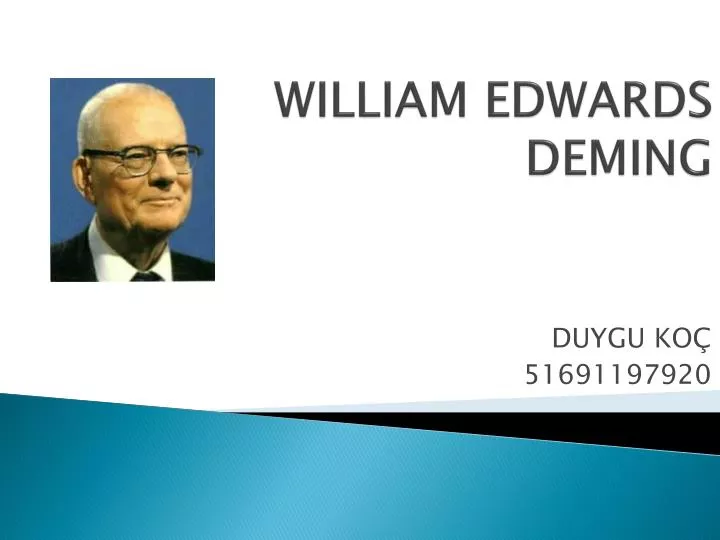 PPT - WILLIAM EDWARDS DEMING PowerPoint Presentation - ID:5691921 PPT - WILLIAM EDWARDS DEMING PowerPoint Presentation - ID:5691921