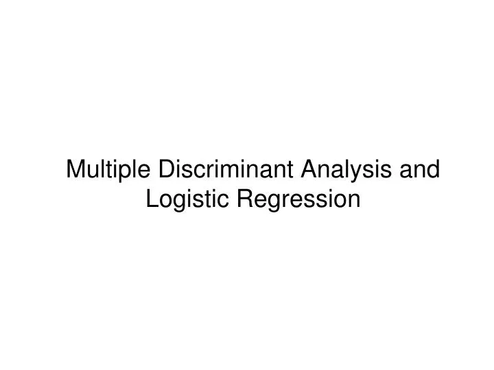 ppt-multiple-discriminant-analysis-and-logistic-regression-powerpoint-presentation-id-6184030