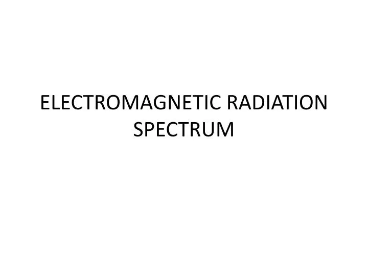 PPT - ELECTROMAGNETIC RADIATION SPECTRUM PowerPoint Presentation, free ...