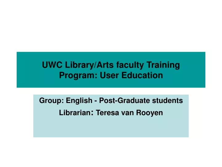 PPT - UWC Library/Arts faculty Training Program: User Education ...