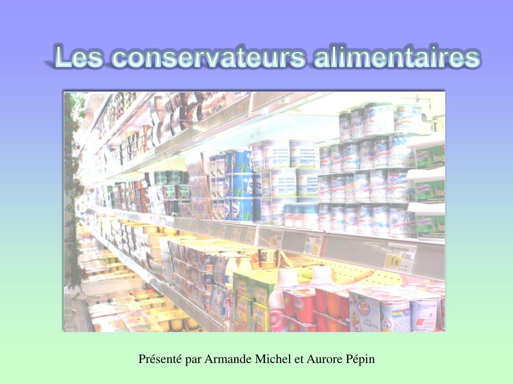 PPT - Les conservateurs alimentaires PowerPoint Presentation, free ...