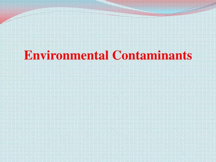 PPT - Environmental Contaminants PowerPoint Presentation, free download ...