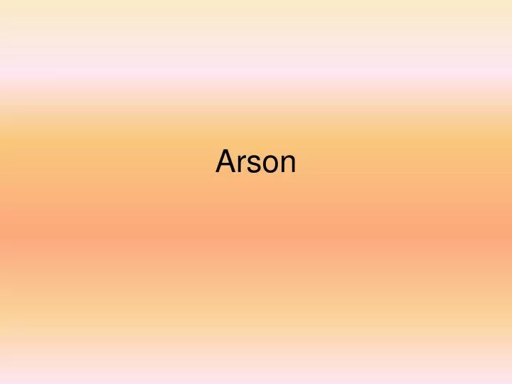 PPT - Arson PowerPoint Presentation, free download - ID:5381211