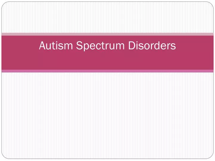 PPT - Autism Spectrum Disorders PowerPoint Presentation, free download ...