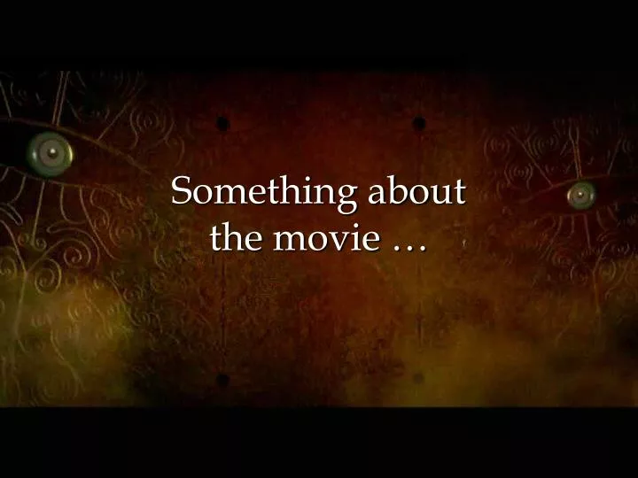 PPT - Something about the movie … PowerPoint Presentation, free ...