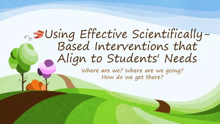 PPT - Using Effective Scientifically-Based Interventions that Align to ...