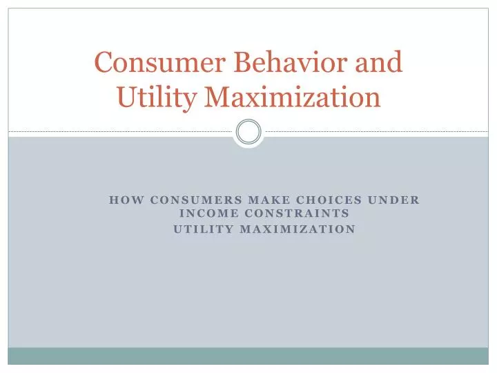 PPT - Consumer Behavior and Utility Maximization PowerPoint ...