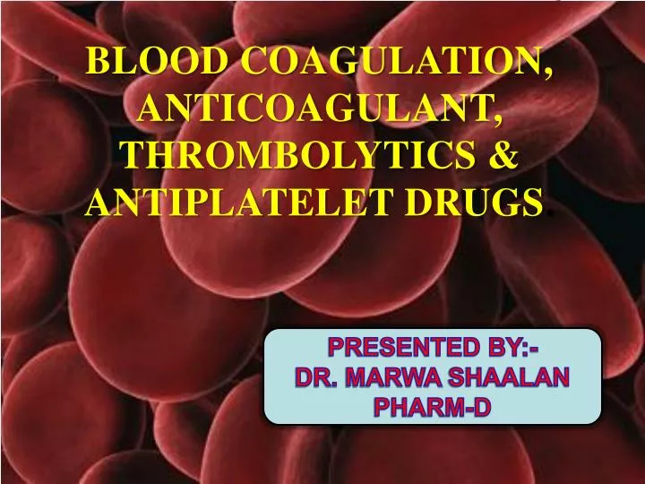 PPT - BLOOD COAGULATION, ANTICOAGULANT, THROMBOLYTICS & ANTIPLATELET ...