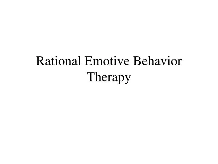 PPT - Rational Emotive Behavior Therapy PowerPoint Presentation, free ...
