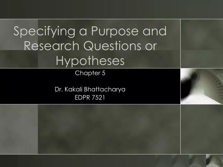 PPT - Specifying a Purpose and Research Questions or Hypotheses ...