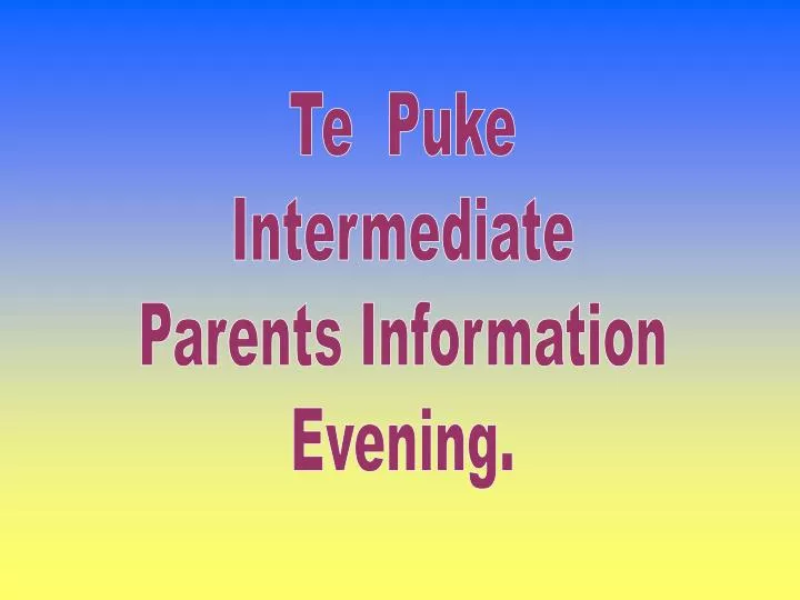 PPT - Te Puke Intermediate Parents Information Evening. PowerPoint ...