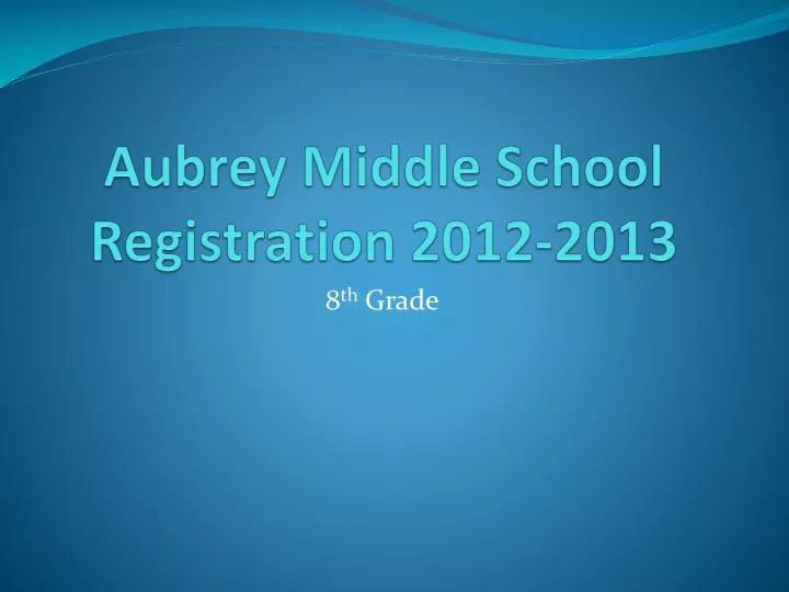 PPT - Aubrey Middle School Registration 2012-2013 PowerPoint ...