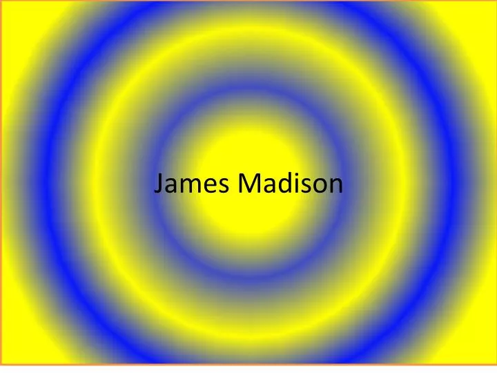 PPT - James Madison PowerPoint Presentation, free download - ID:5398787