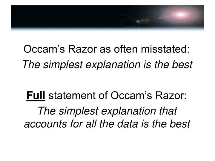 PPT - Occam’s Razor as often misstated: The simplest explanation is the ...