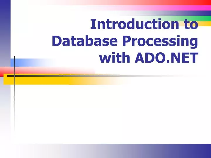 PPT - Introduction to Database Processing with ADO.NET PowerPoint Presentation - ID:5401918