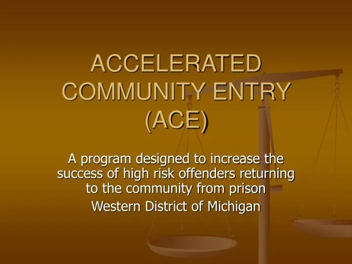 PPT - ACCELERATED COMMUNITY ENTRY (ACE) PowerPoint Presentation, free ...