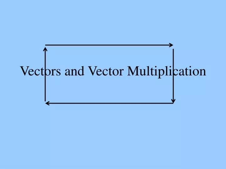 PPT - Vectors and Vector Multiplication PowerPoint Presentation, free ...