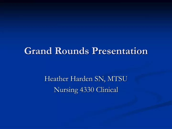 PPT - Grand Rounds Presentation PowerPoint Presentation, free download ...