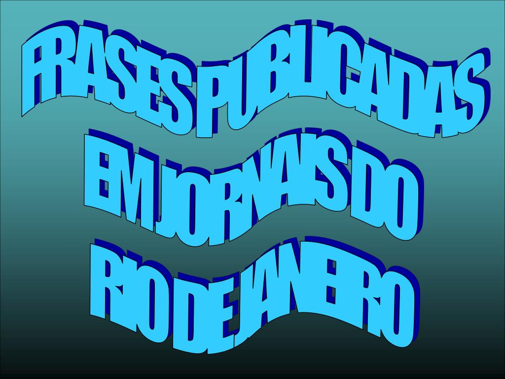 PPT - FRASES PUBLICADAS EM JORNAIS DO RIO DE JANEIRO PowerPoint ...