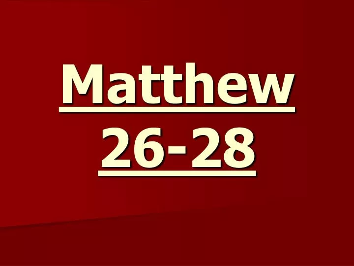PPT - Matthew 26-28 PowerPoint Presentation, free download - ID:5405261