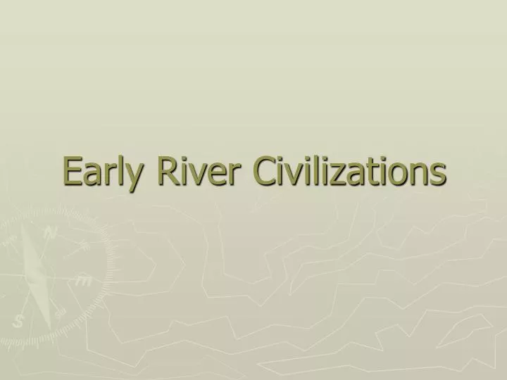 PPT - Early River Civilizations PowerPoint Presentation, free download ...