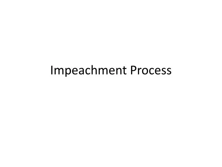 PPT - Impeachment Process PowerPoint Presentation, free download - ID ...