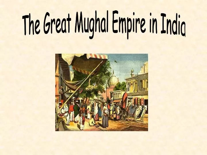 PPT - The Great Mughal Empire in India PowerPoint Presentation, free ...