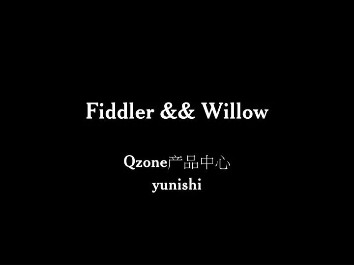 PPT - Fiddler && Willow PowerPoint Presentation, free download - ID:5412949