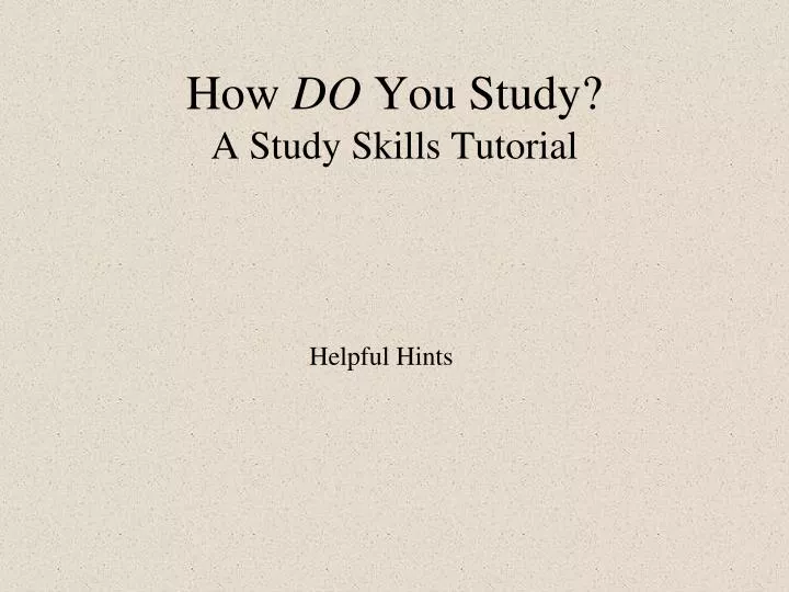 PPT - How DO You Study? A Study Skills Tutorial PowerPoint Presentation ...