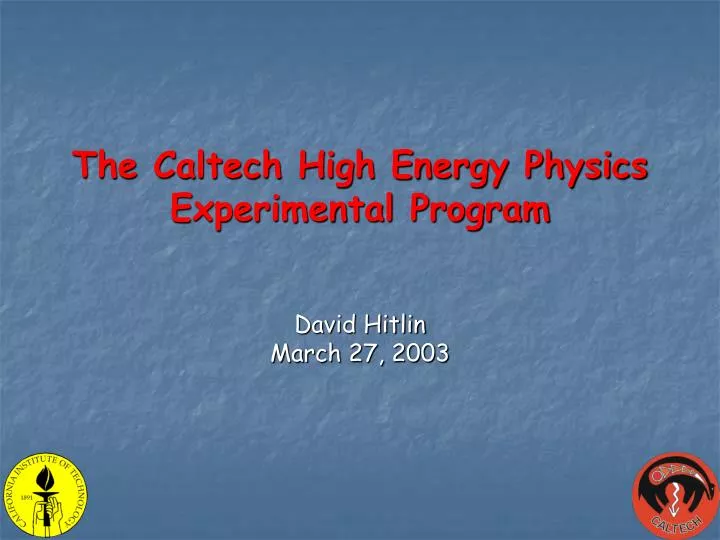 PPT - The Caltech High Energy Physics Experimental Program PowerPoint ...