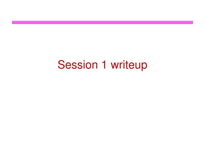 PPT - Session 1 writeup PowerPoint Presentation, free download - ID:5414498