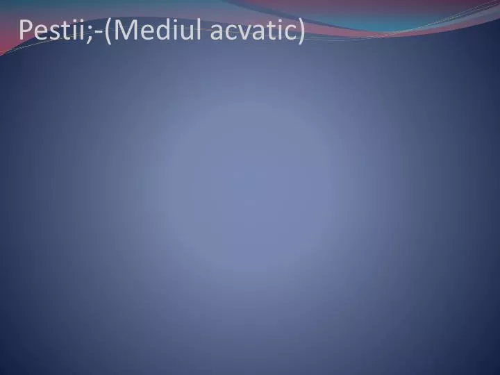PPT - Pestii ;-( Mediul acvatic ) PowerPoint Presentation, free ...