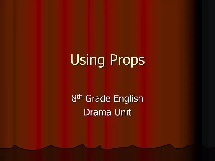 PPT - Using Props PowerPoint Presentation, free download - ID:5418671