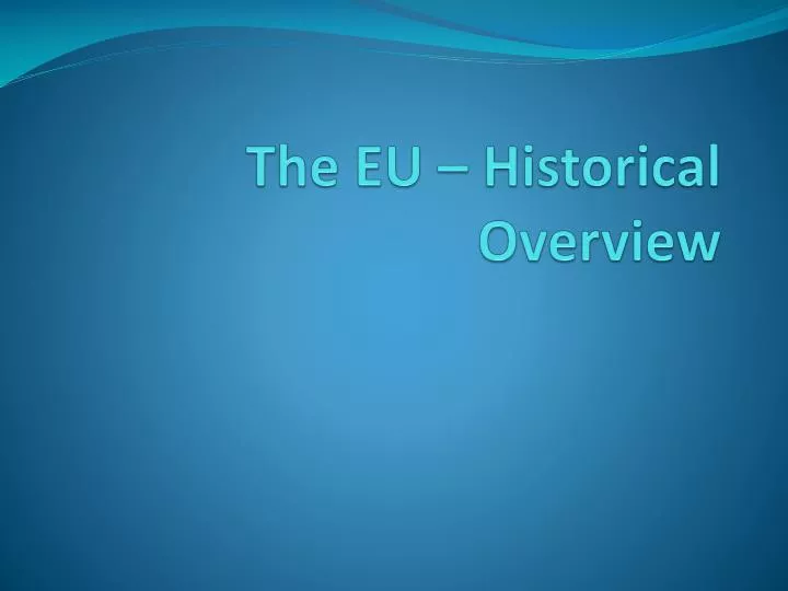 PPT - The EU – Historical Overview PowerPoint Presentation, free ...