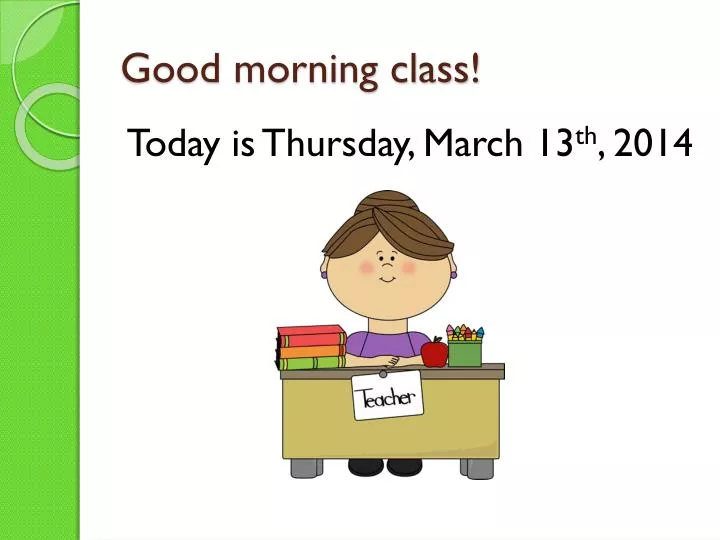 PPT - Good morning class! PowerPoint Presentation, free download - ID ...