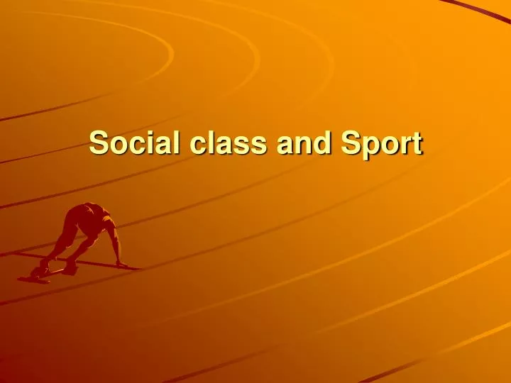 PPT - Social class and Sport PowerPoint Presentation, free download ...