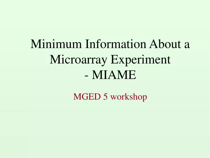 Ppt Minimum Information About A Microarray Experiment Miame
