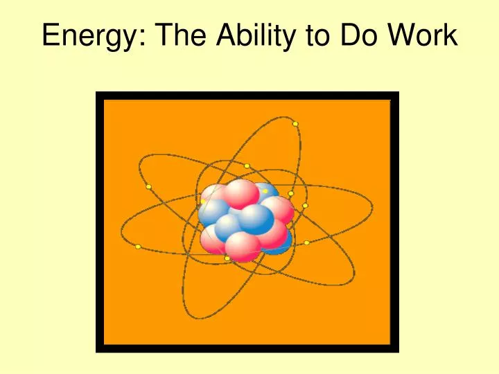 PPT - Energy: The Ability to Do Work PowerPoint Presentation, free ...
