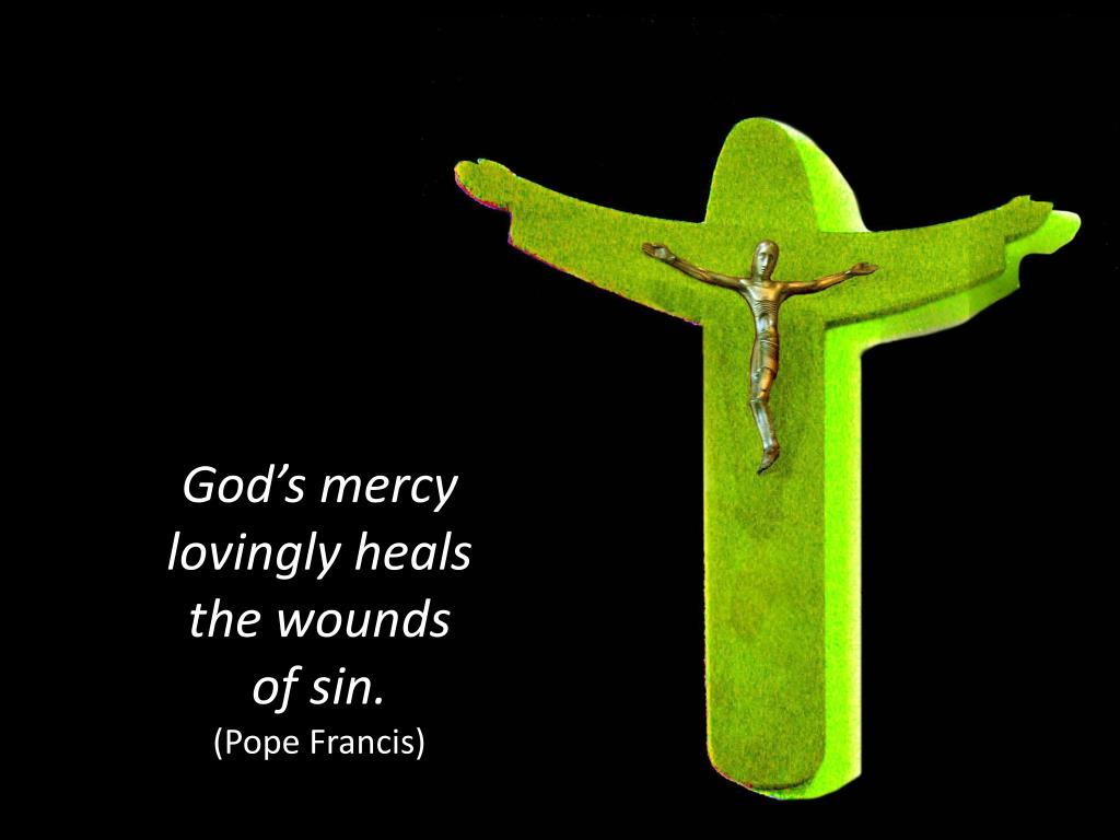 PPT - Mercy is the name of our God and without mercy we are lost. (Pope ...