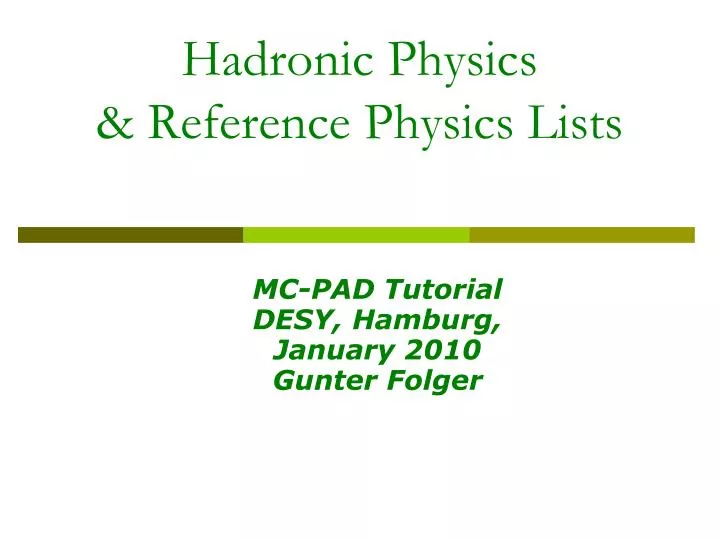 PPT - Hadronic Physics & Reference Physics Lists PowerPoint ...