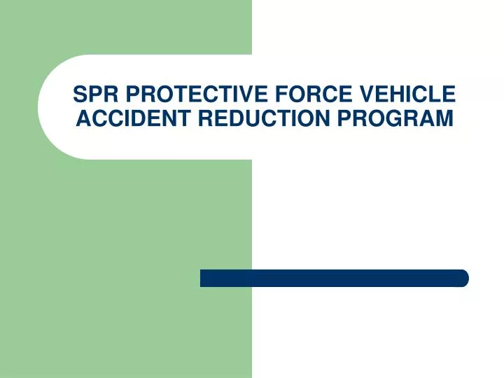 PPT - SPR PROTECTIVE FORCE VEHICLE ACCIDENT REDUCTION PROGRAM ...