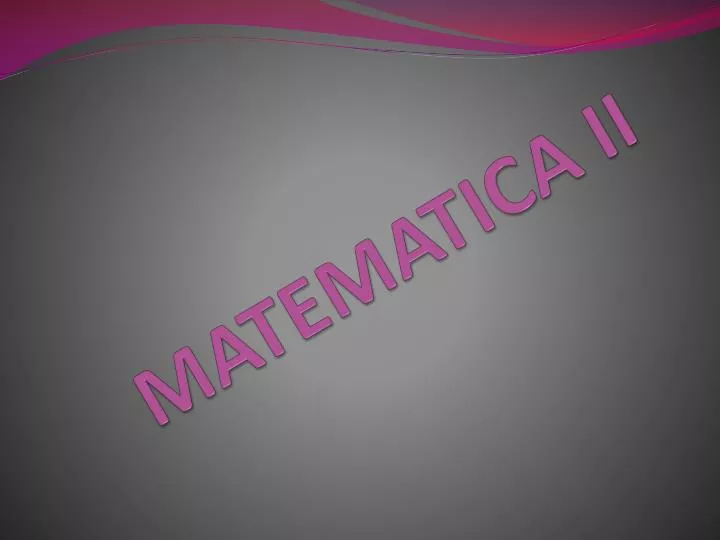 PPT - MATEMATICA II PowerPoint Presentation, free download - ID:5425510