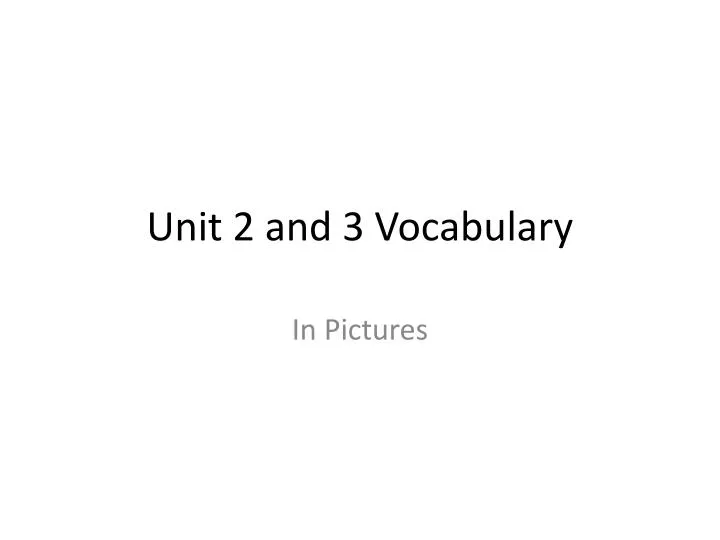 PPT - Unit 2 and 3 Vocabulary PowerPoint Presentation, free download ...
