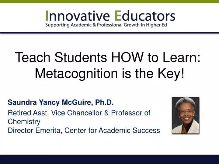 PPT - Teach Students HOW to Learn: Metacognition is the Key! PowerPoint Presentation - ID:5426022