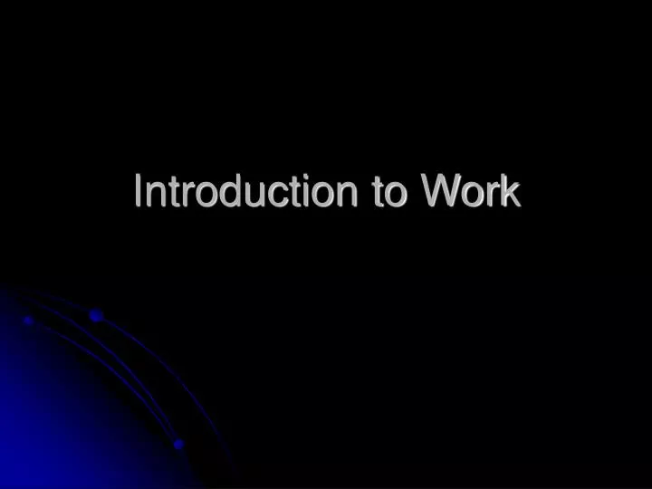PPT - Introduction to Work PowerPoint Presentation, free download - ID ...