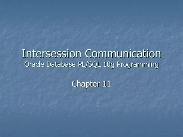 PPT - Intersession Communication Oracle Database PL/SQL 10g Programming PowerPoint Presentation ...