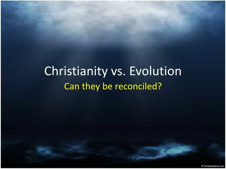 PPT - Christianity vs. Evolution PowerPoint Presentation, free download ...