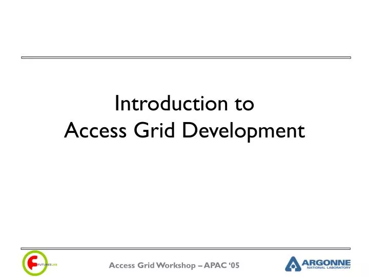 PPT - Introduction to Access Grid Development PowerPoint Presentation ...