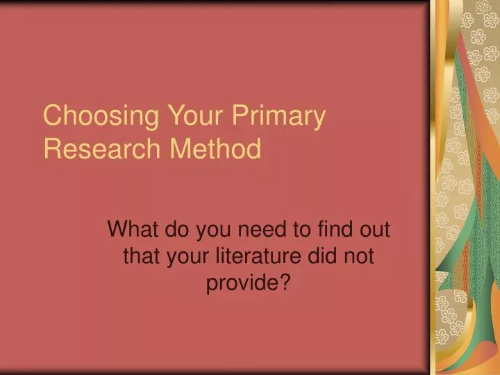 PPT - Choosing Your Primary Research Method PowerPoint Presentation ...